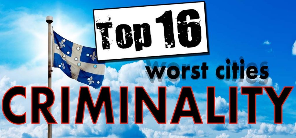 The Top 16 Worst Cities in Quebec by Crime Rate - Home Protection Quotes